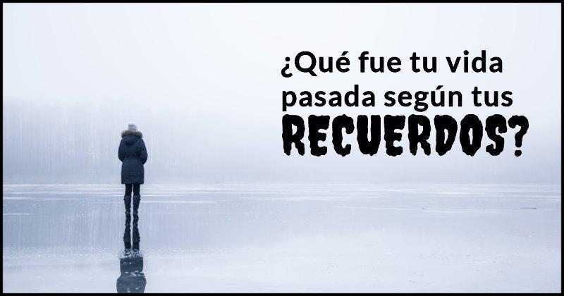 De Acuerdo A Tus Recuerdos ¿cuál Fue Tu Vida Pasada
