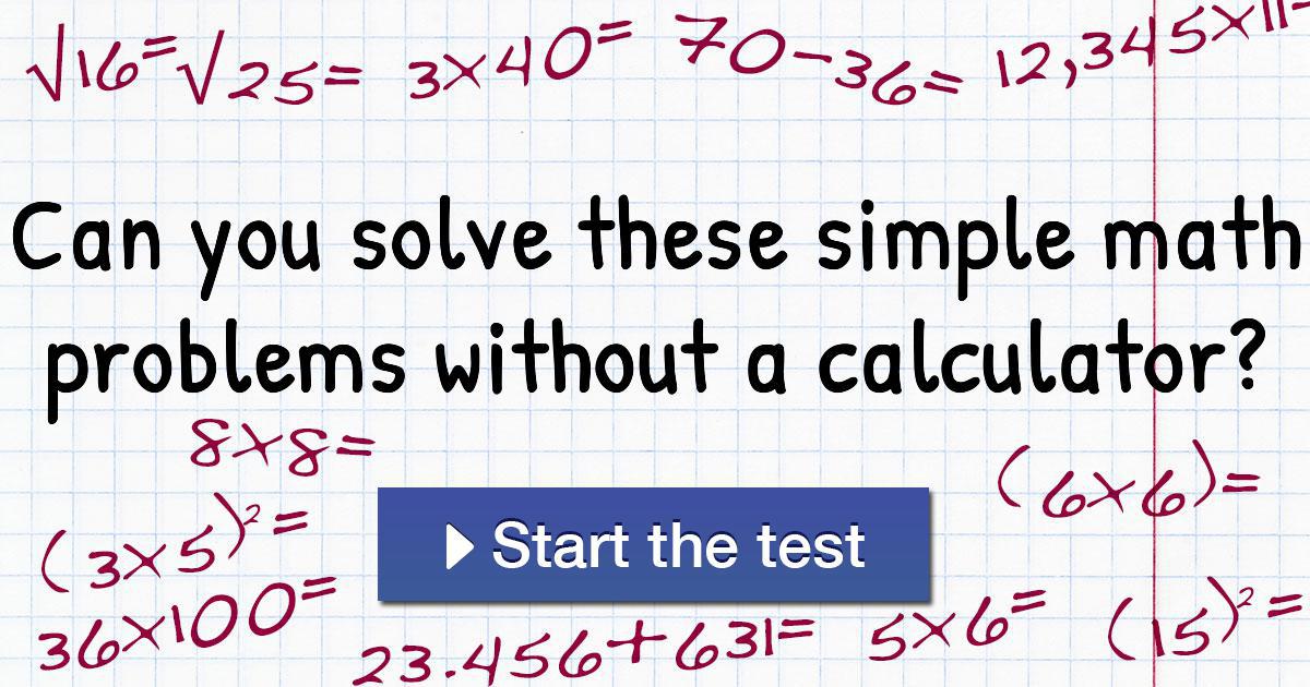 Can You Solve These Simple Math Problems Without A Calculator 